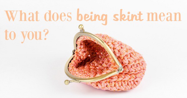 What does 'being skint' mean to you? | The Diary of a Frugal Family